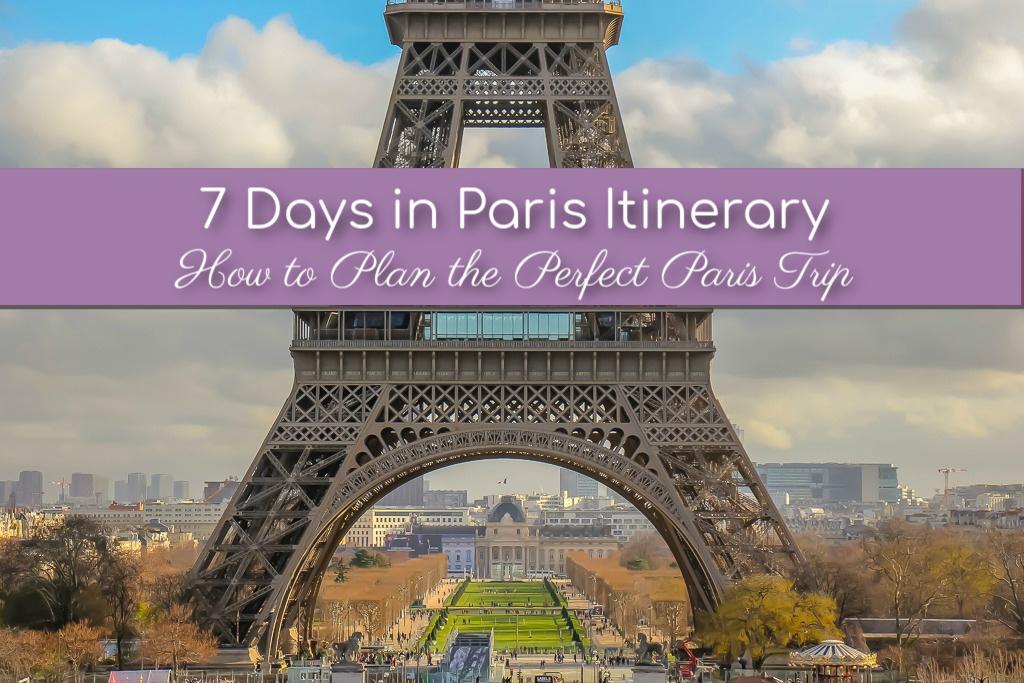 7 Days in Paris Itinerary: How to Plan the Perfect Paris Trip ...